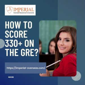 How to Score 330+ on the GRE? Imperial Overseas Consultants
